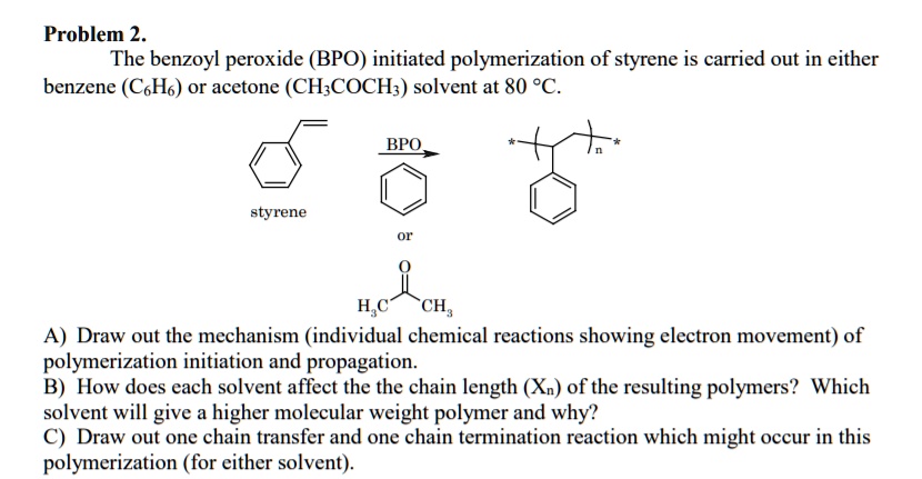 SOLVED:Problem 2. The benzoyl peroxide (BPO) initiated polymerization ...