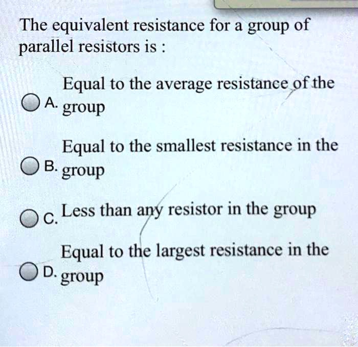 SOLVED: The equivalent resistance for a group of parallel resistors is ...