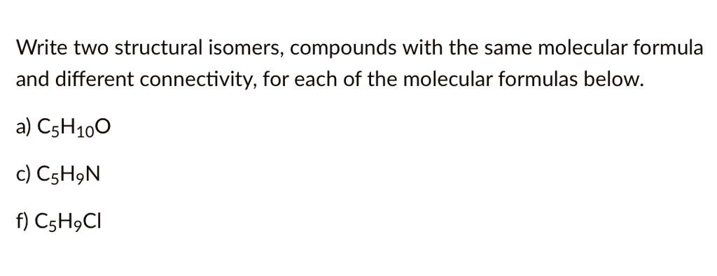 SOLVED: Write two structural isomers, compounds with the same molecular ...