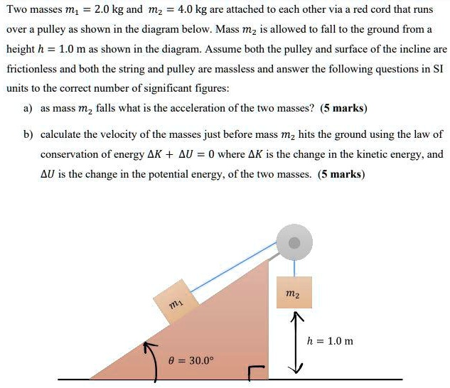 SOLVED: Two masses mg =2.0 kg and mz = 4.0 kg are attached t0 each other via red cord thal runs ...
