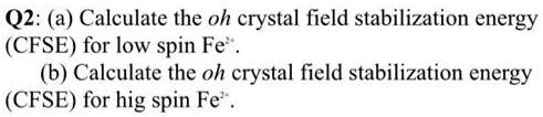 SOLVED: Q2: (a) Calculate the crystal field stabilization energy (CFSE ...