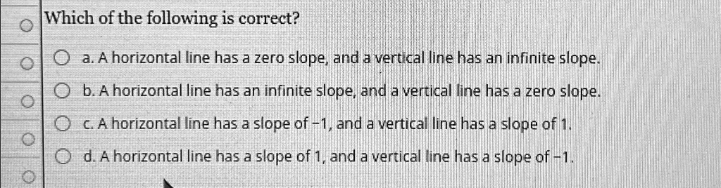 SOLVED: Which of the following is correct? a. A horizontal line has a ...