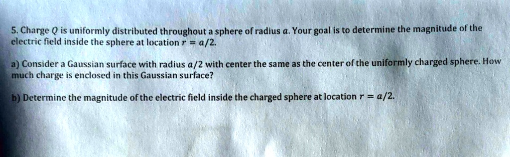 SOLVED: Texts: Electric field inside the sphere at location r=a/2 a) Consider a Gaussian surface ...