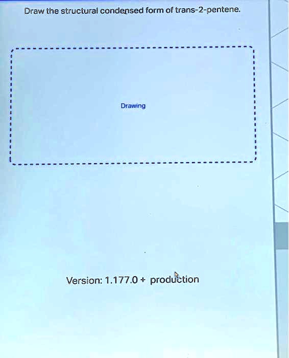 Draw the structural condensed form of trans-2-pentene Drawing Version:1 ...
