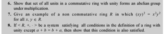 6. Show that set of all units in a commutative ring with unity forms an abelian group under ...