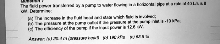 SOLVED: Question: The fluid power transferred by a pump to water ...