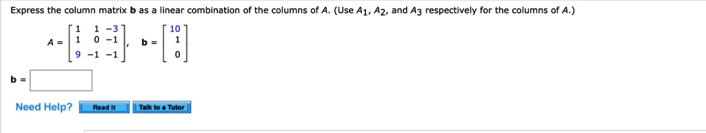 SOLVED: Express the column matrix linear combination of the columns of ...