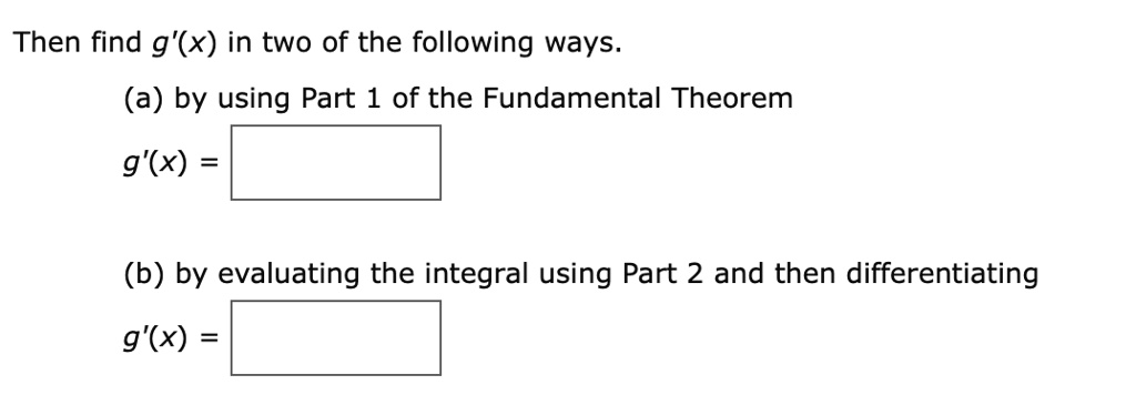 SOLVED: Then find g'(x) in two of the following ways. (a) by using Part 1 of the Fundamental ...