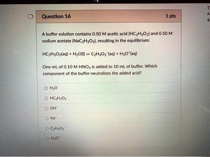 SOLVED:Question 16 1 pts A buffer solution contains 0.50 M acetic _ acid (HC2H3Oz) and 0.50 M ...