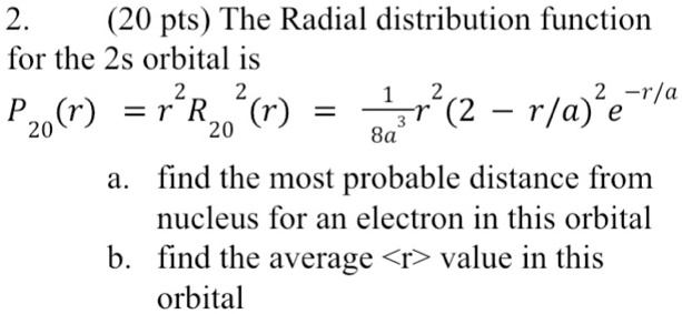 2 20 Pts The Radial Distribution Function For The 2s Orbital Is R A P