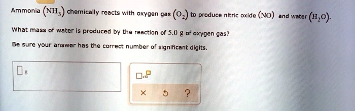 SOLVED: Ammonia (NH;) chemically reacts with oxygen gas (0,) to produce ...