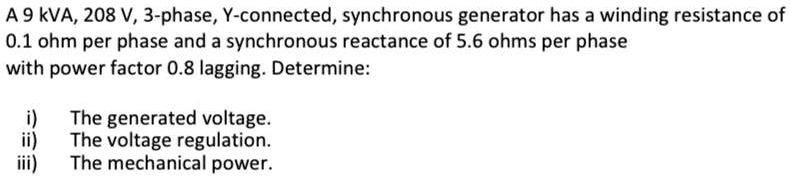 A 9 kVA, 208 V, 3-phase, Y-connected, synchronous generator has a winding resistance of 0.1 ohm ...