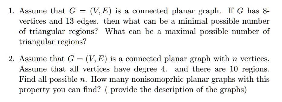 SOLVED: Assume that G = (V,E) is a connected planar graph. If G has n vertices and 13 edges ...