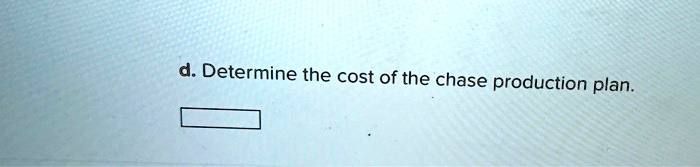 SOLVED: Determine the cost of the chase production plan.