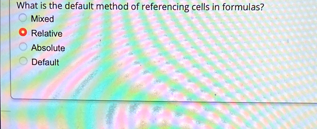 what is the default method of referencing cells in formulas mixed ...