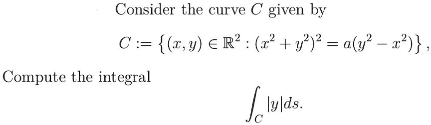 SOLVED: Consider the curve C given by C := (0,y) € R? (22 +1)? = a(y? 22) Compute the integral ...