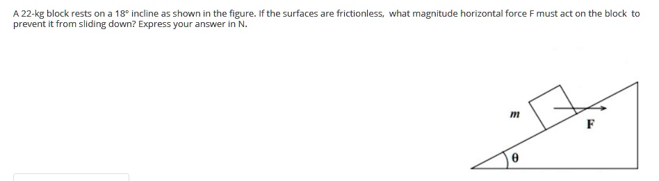 SOLVED: A 22-kg block rests on 189 incline as shown in the figure: If the surfaces are ...