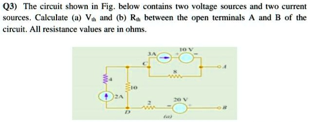 Q3) The circuit shown in Fig. below contains two voltage sources and two current sources ...