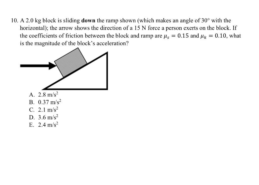 SOLVED: 10. A 2.0 kg block is sliding down the ramp shown (which makes an angle of 308 with the ...