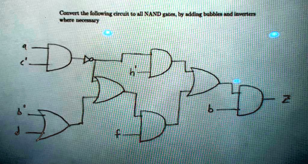 Convert the following circuit to all NAND gates by adding bubbles and ...