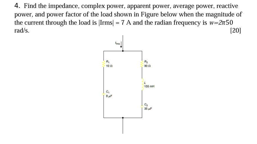 4 find the impedance complex power apparent power average power reactive power and power factor ...
