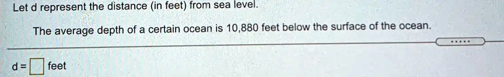 let d represent the distance in feet from sea level the average depth ...