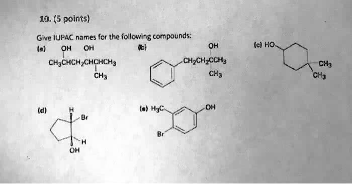 SOLVED: 10. (5 points) Give IUPAC names for the following compounds: (a) OH OH OH CH2CH2CCH3 CH3 ...