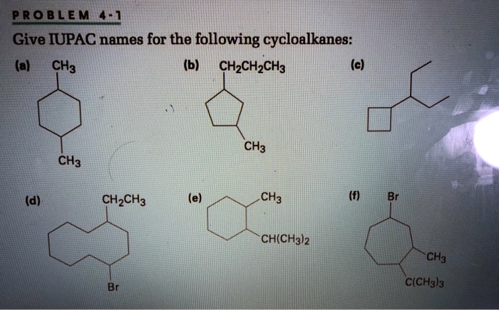 SOLVED: PRo BLEM 4 Give IUPAC names for the following cycloalkanes: (a) CH3 (b) CHzCHzCH3 (c ...