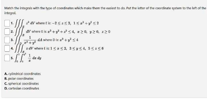 SOLVED: Texts: Match the integrals with the type of coordinates which ... SOLVED: Texts: Match the integrals with the type of coordinates which ...