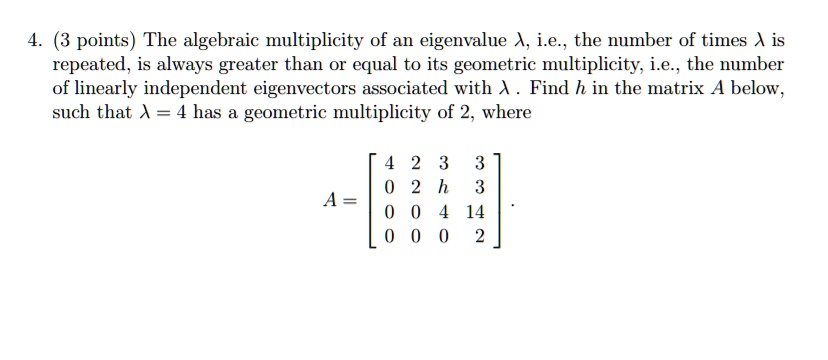 SOLVED: (3 points) The algebraic multiplicity of an eigenvalue A, i.e., the number of times A is ...