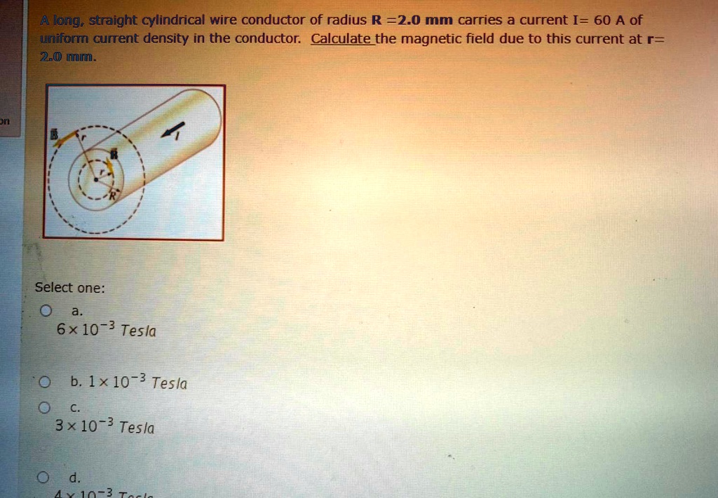 SOLVED:leng; straight cylindrical wire conductor of radius R =2.0 mm carries a current I= 60 A ...