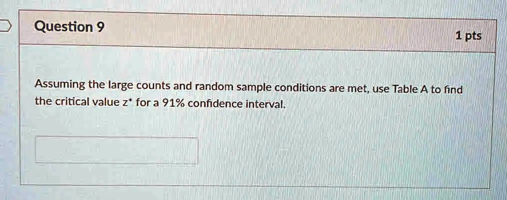 Question 9 1 pts Assuming the large counts and random sample conditions ...
