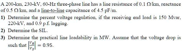 a 200 kmn 230 kv 60 hz three phase line has line resistance of 01 qkmn ...
