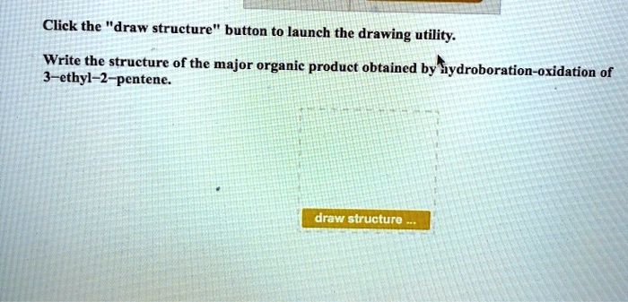 SOLVED: Click the "draw structure" button to launch the drawing utility. Write the structure of ...