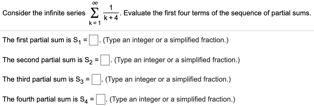 SOLVED: Consider the infinite series Evaluate the first four terms of the sequence of partial ...