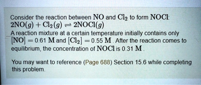 Consider the reaction between NO and Cl2 to form NOCl: 2NO(g) + Cl2(g ...