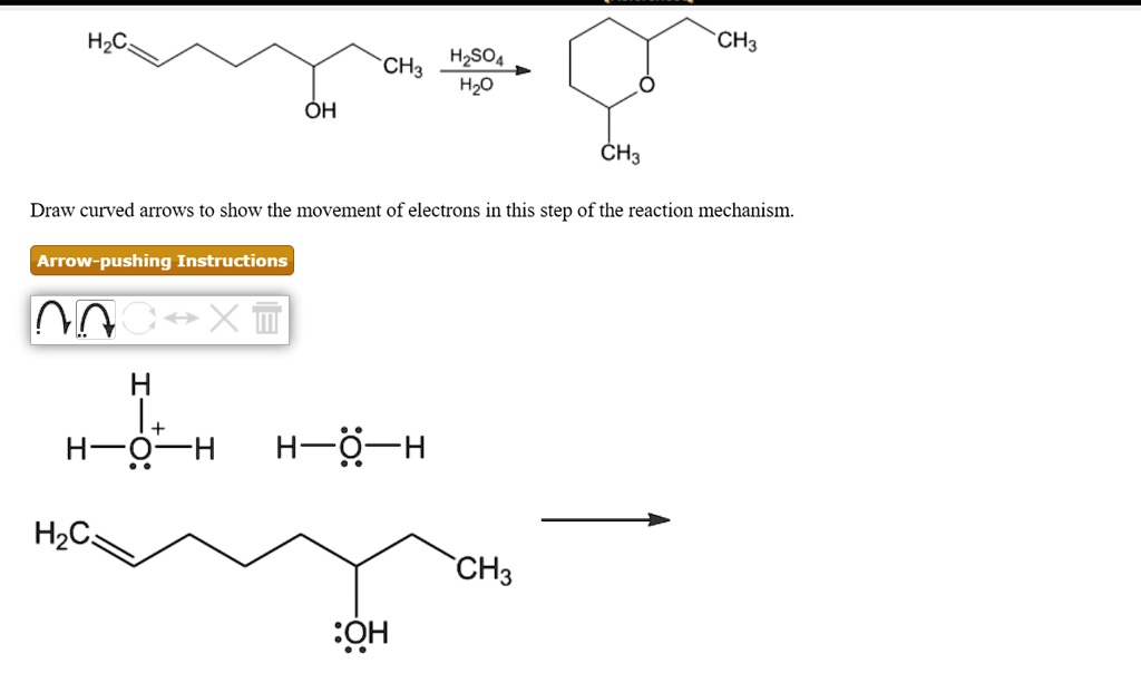 SOLVED: HzC CH3 CH3 H2SO4 H2O Draw curved arrows to show the movement of electrons in this step ...
