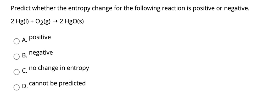 SOLVED: Predict whether the entropy change for the following reaction ...