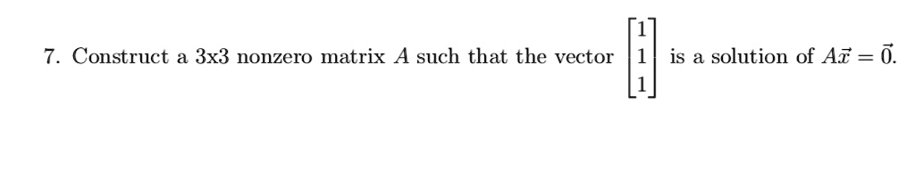 7 construct a 3x3 nonzero matrix a such that the vector hi is a solution of az 0 77467