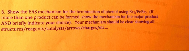 6. Show the EAS mechanism for the bromination of phenol using Br2/FeBr3 ...