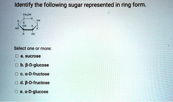 Identify the following sugar represented in ring form: Chzoh Select one ...