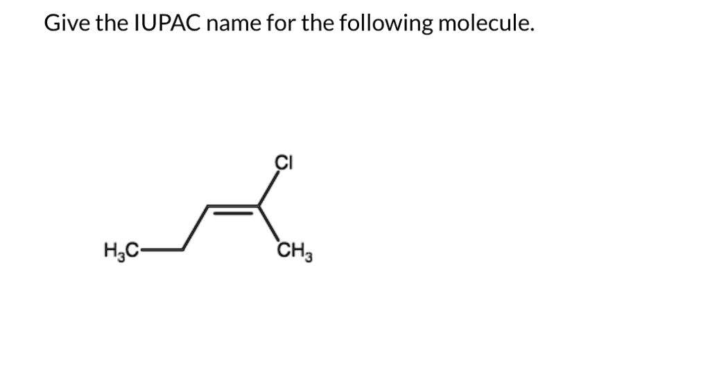 SOLVED: Give the IUPAC name for the following molecule CI CH3