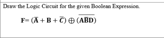 Solved Draw The Logic Circuit For The Given Boolean Expression F A B C Abd 2353