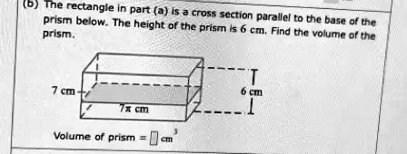 SOLVED: (D)Ine rectangle in part (2) is prism below- The cross section parallel to the base ...