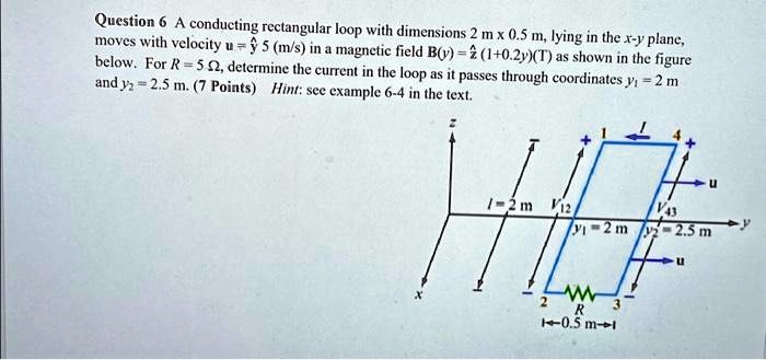 SOLVED: Question 6: A conducting rectangular loop with dimensions 2m x 0.5m, lying in the x-y ...