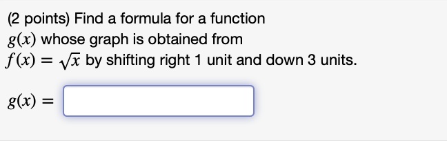 SOLVED: (2 points) Find a formula for a function g(x) whose graph is obtained from f(x) = y/x by ...