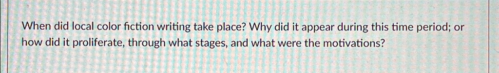 When did local color fiction writing take place? Why did it appear ...
