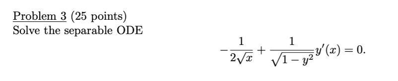 SOLVED: Problem 3 (25 points) Solve the separable ODE
