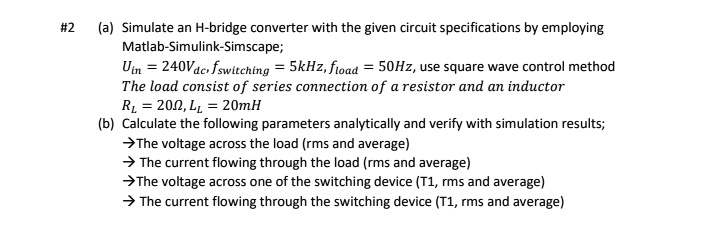 SOLVED: (a) Simulate an H-bridge converter with the given circuit specifications by employing ...