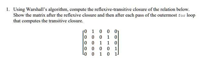 Solved 1 Using Warshall S Algorithm Compute The Reflexive Transitive Closure Of The Relation